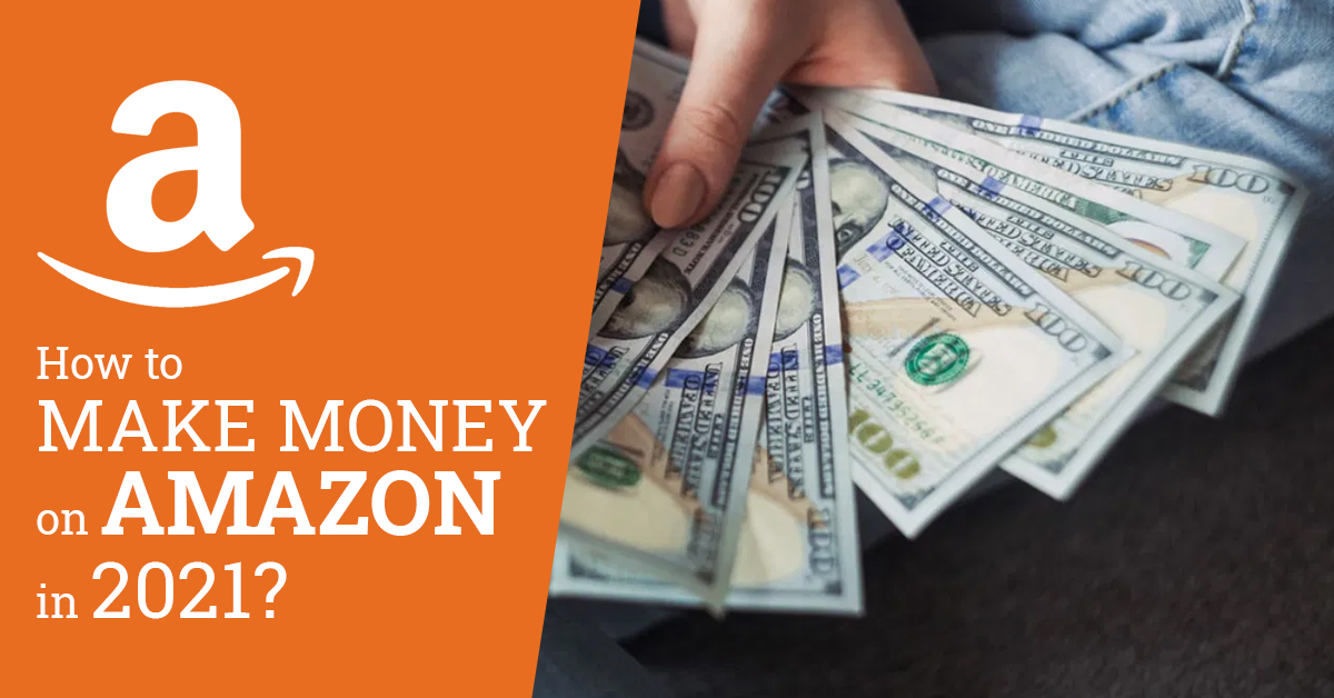 How to Make Money on Amazon in 2021? - SunTecIndia.net Blog
